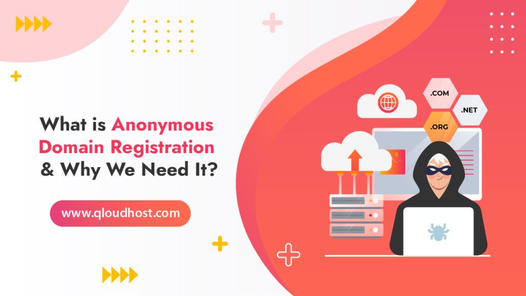What is Anonymous Domain Registration and Why We Need It?